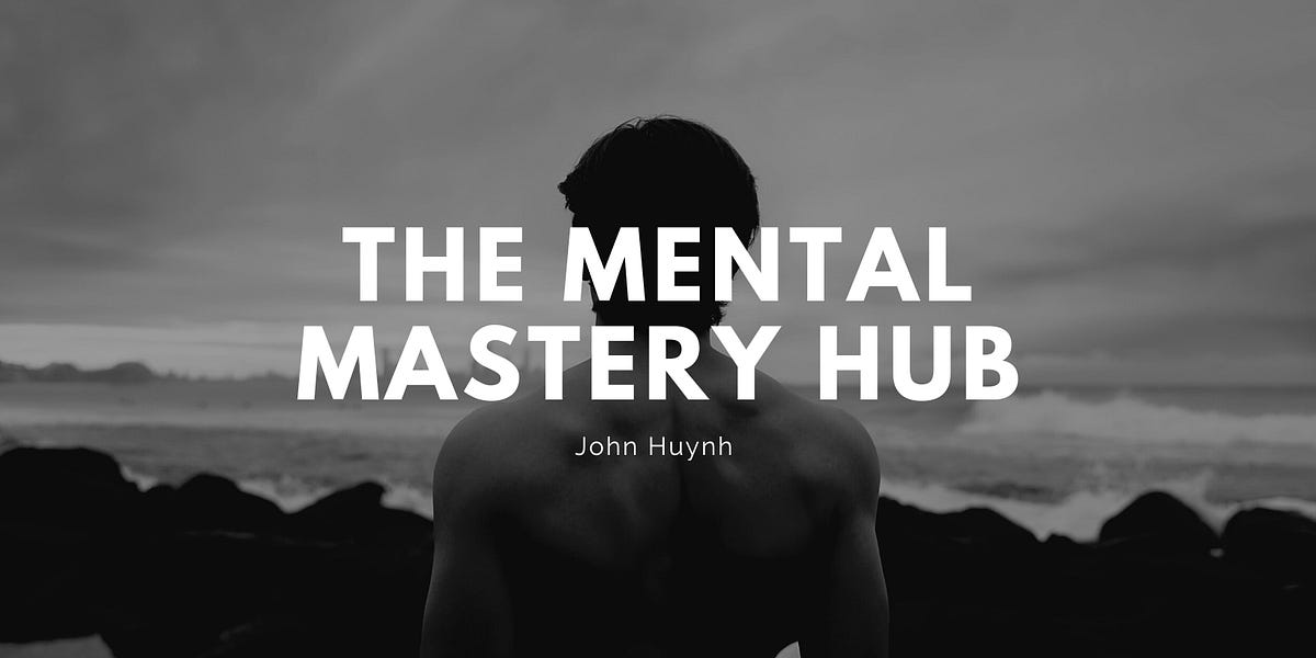 The Mental Mastery Hub - by John Huynh