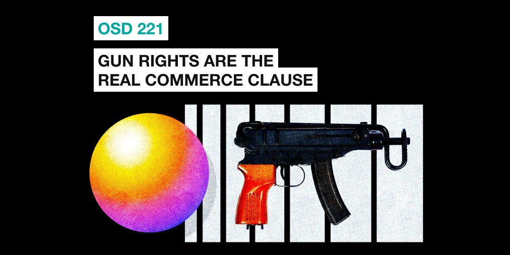 OSD 221: Gun rights are the real Commerce Clause