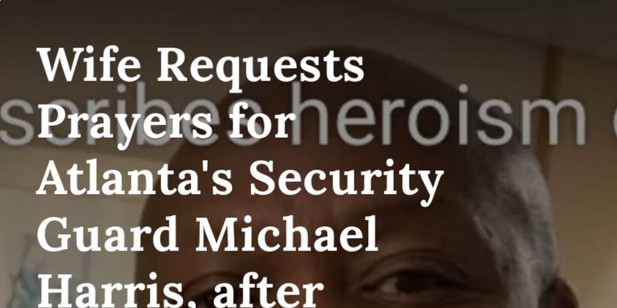 Wife Requests Prayers for Atlanta's Security Guard Michael Harris ...