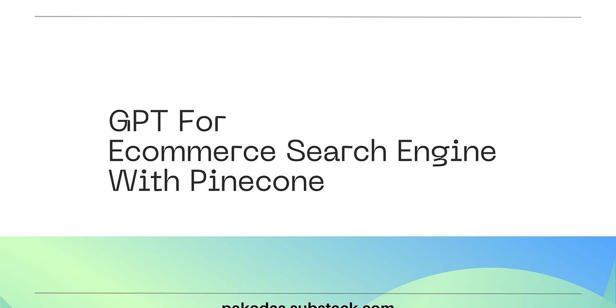 Llm Chronicles 5 Gpt For Ecommerce Search Engine With Pinecone