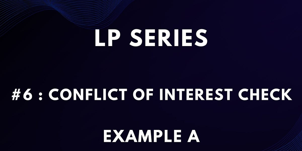 LP Series #6 : Conflict of Interest Check - by Anup Jain