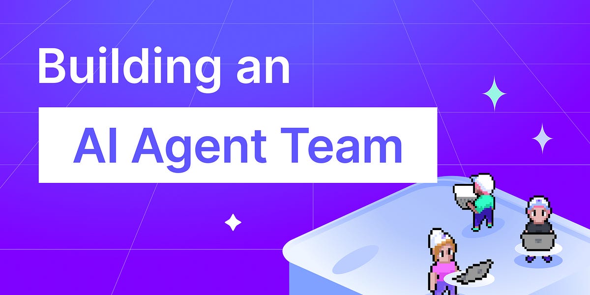 Building an AI Agent Team - by Scott Henderson