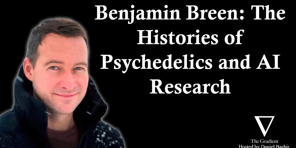 Benjamin Breen: The Intersecting Histories of Psychedelics and AI Research