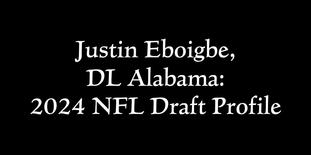 Justin Eboigbe, DL Alabama: 2024 NFL Draft Profile