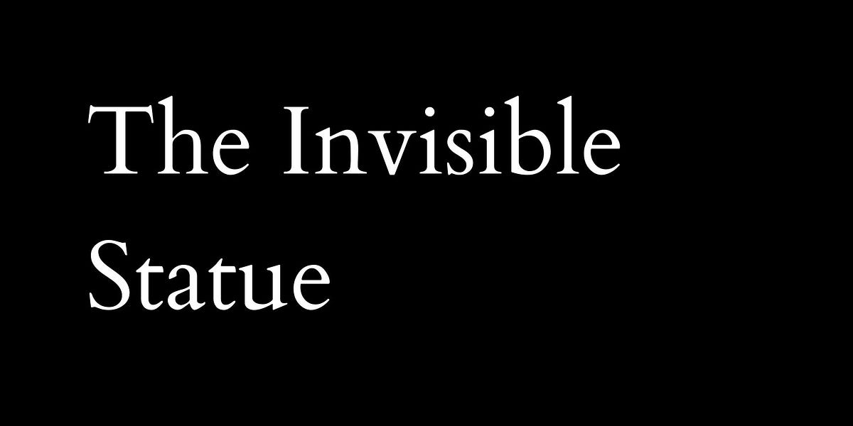 The Invisible Statue - by Ezra Pryce - Ezra’s Substack