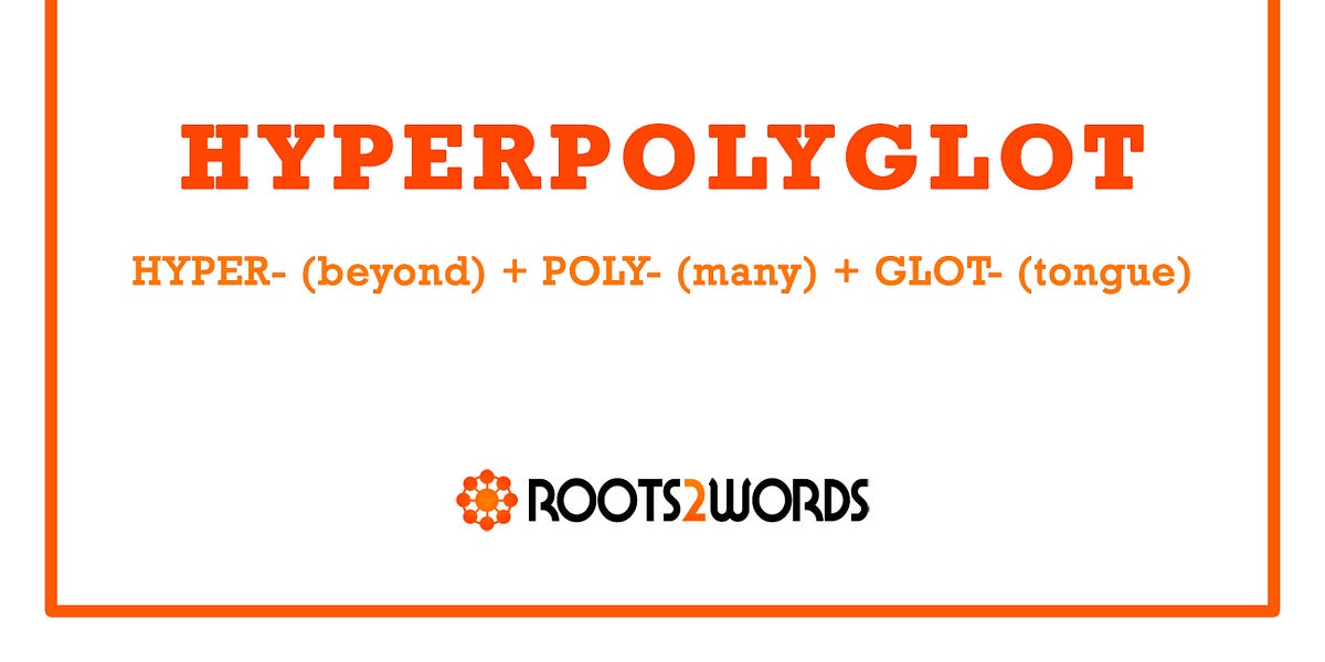 Word of the Day: HYPERPOLYGLOT - Roots2Words