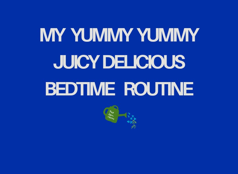 My Yummy Yummy Juicy Delicious Bedtime Routine