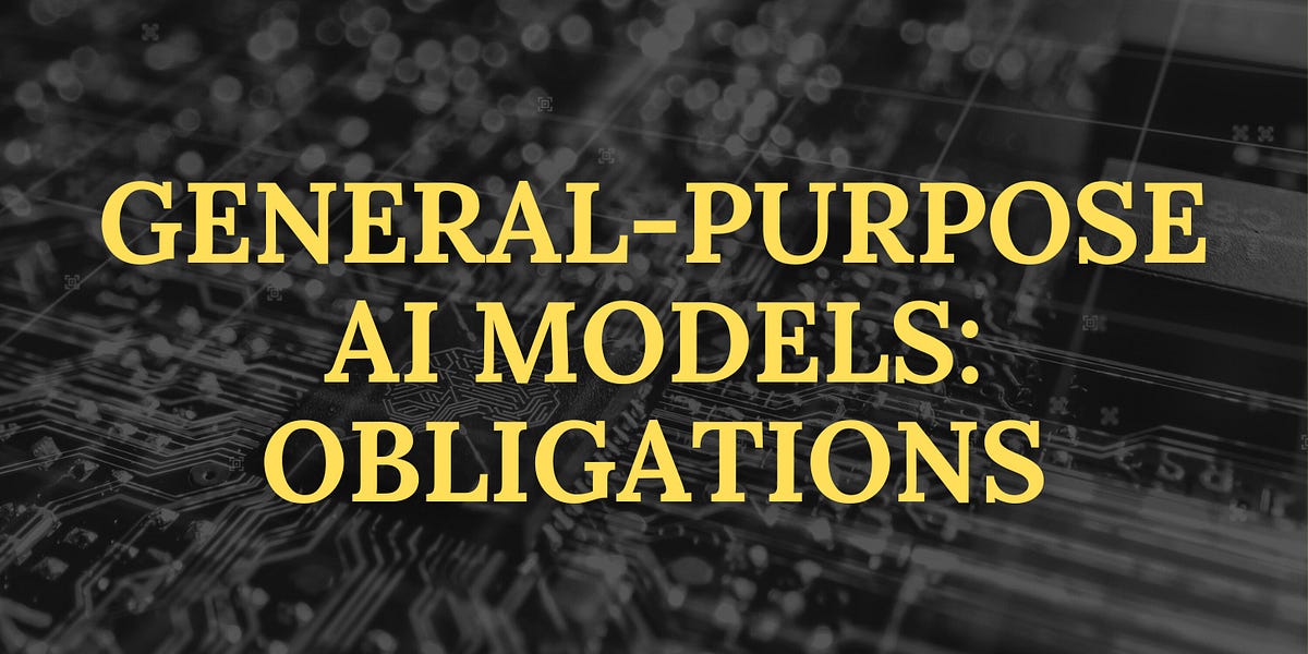 ⚡General-purpose AI models: obligations - by Luiza Jarovsky