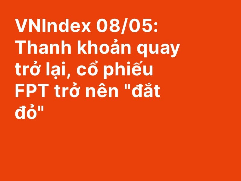 VNIndex 08/05: Câu chuyện kinh tế thị trường. Tiêu điểm cổ phiếu FPT