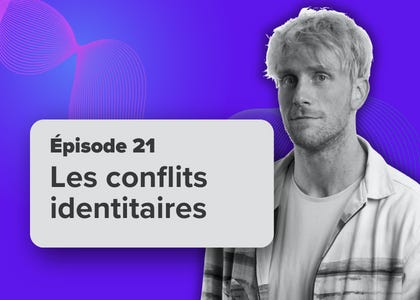 🤦‍♂️ Les conflits identitaires - 🎧 Développe #21