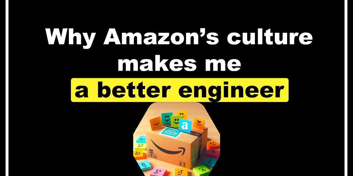 Why Amazon's culture makes me a better engineer (5 principles)