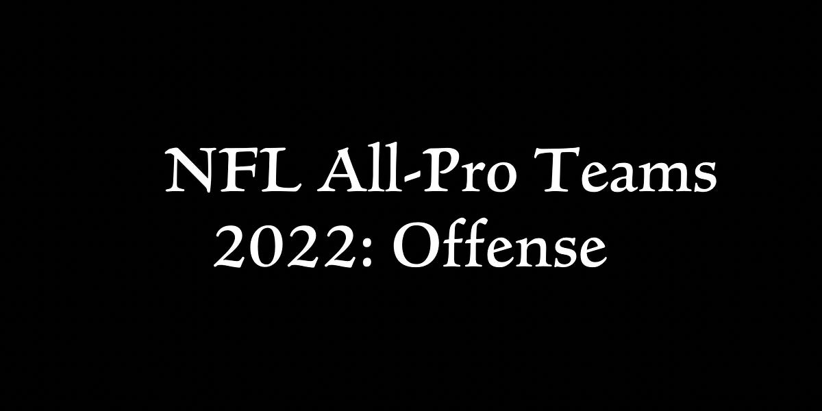 Selecting the 2022 NFL All-Pro Teams: Offense