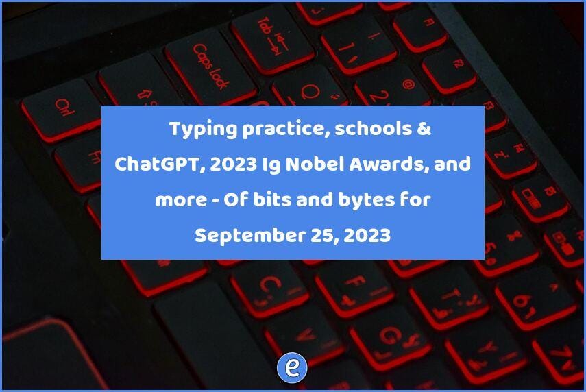 ⌨️ Typing practice, schools & ChatGPT, 2023 Ig Nobel Awards, and more