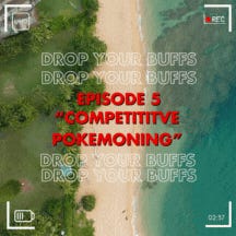 Drop Your Buffs 45:5 - "Competitive Pokemoning"