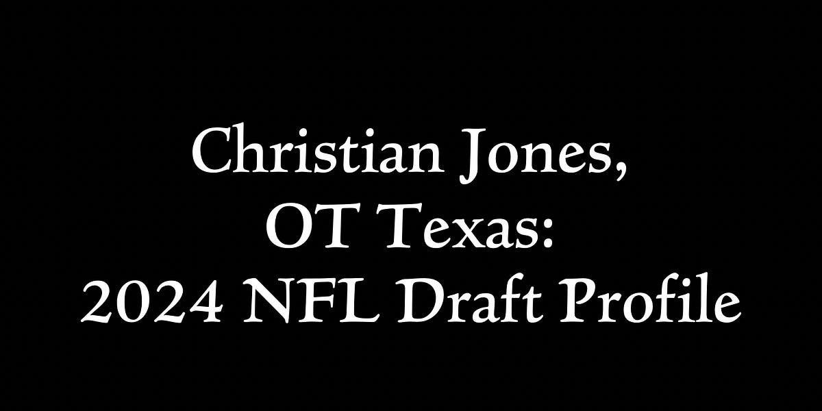 Christian Jones, OT Texas: 2024 NFL Draft Profile
