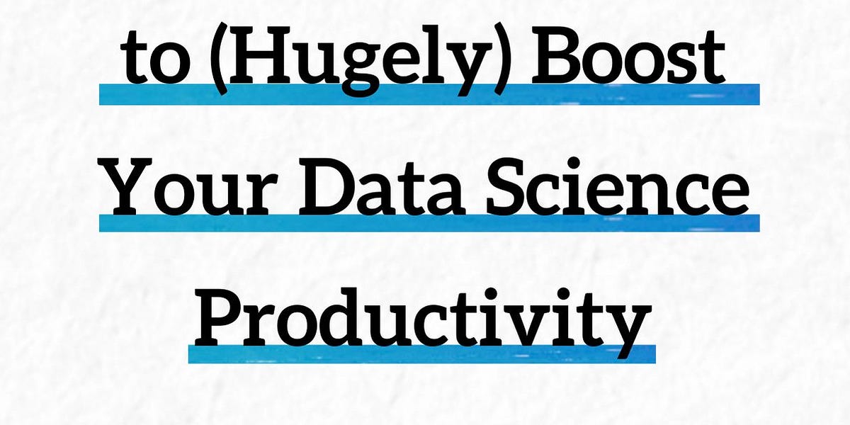 30 Python Libraries to (Hugely) Boost Your Data Science Productivity