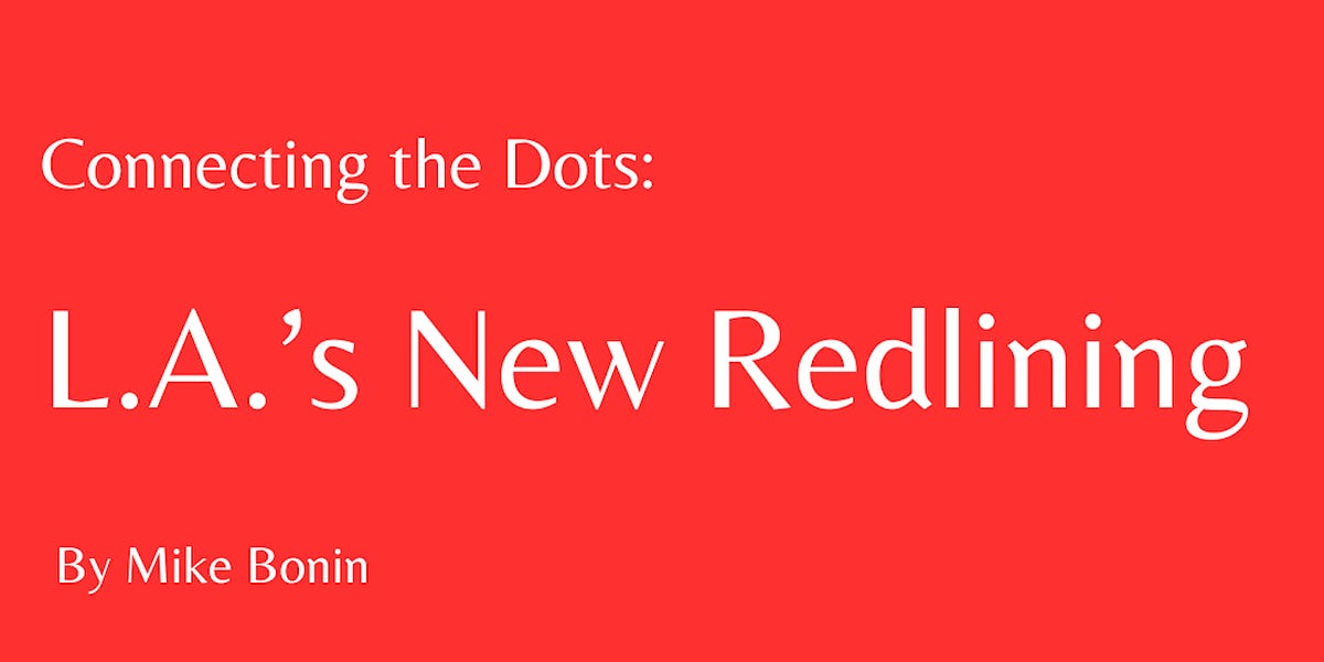 L.A.'s New Redlining: Connecting the Dots - by Mike Bonin