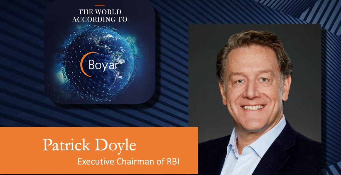 Patrick Doyle, Executive Chairman of Restaurant Brands International, Inc. on: