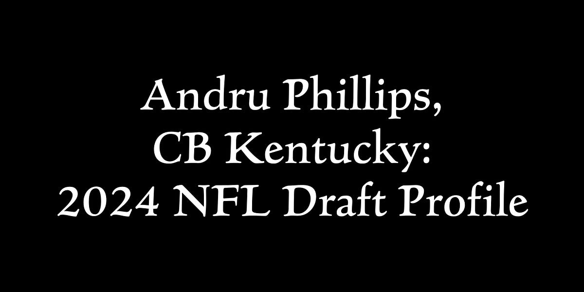 Andru Phillips, CB Kentucky: 2024 NFL Draft Profile