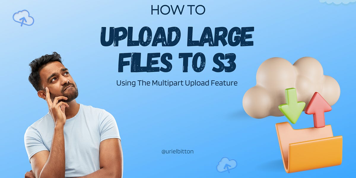How To Upload Large Files To S3 Using The Multipart Upload Feature