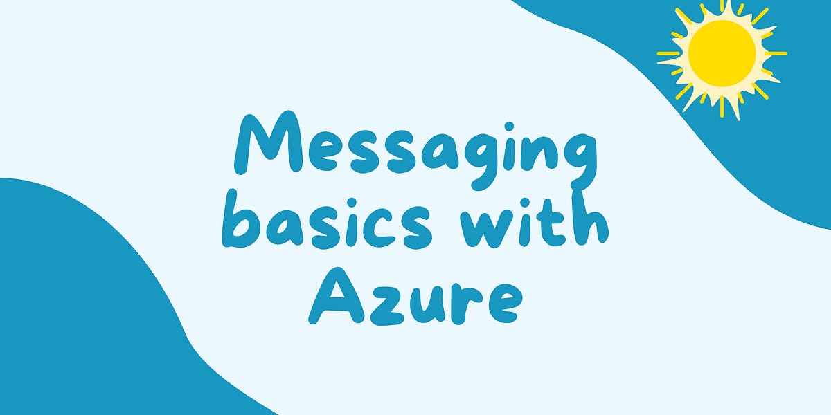 Messaging basics with Azure services - by Elena Sunshine