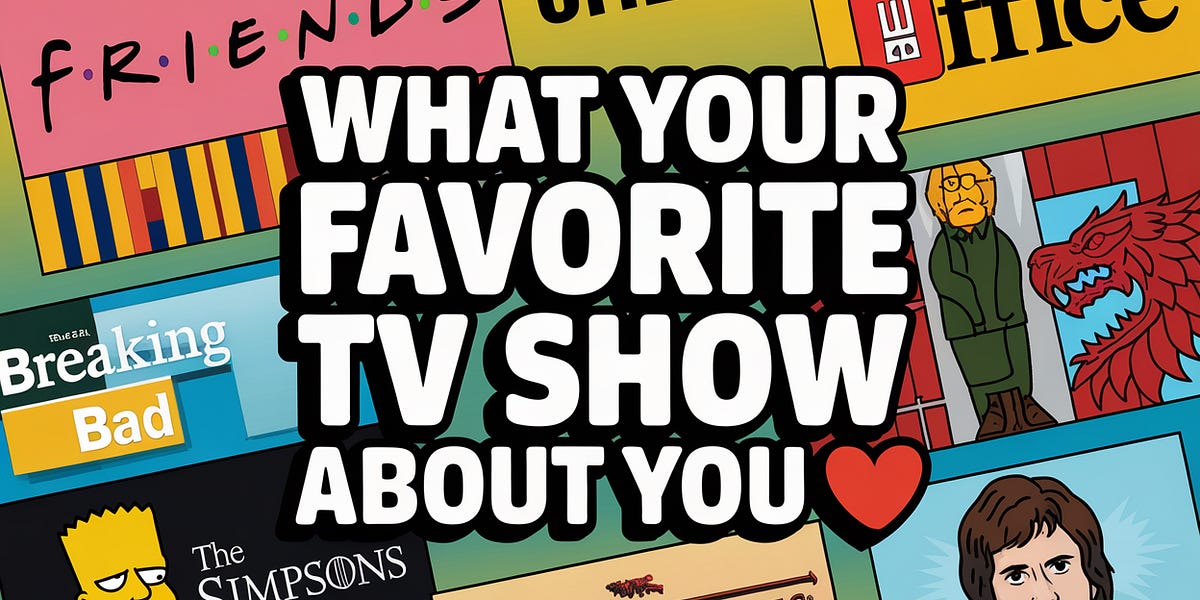What Your Favorite TV Show Says About You 📺 - by Ana Calin