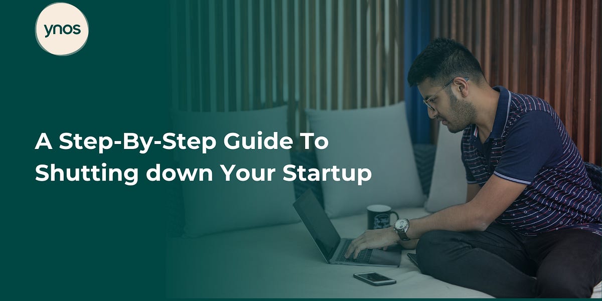 A Step-By-Step Guide To Shutting down Your Startup