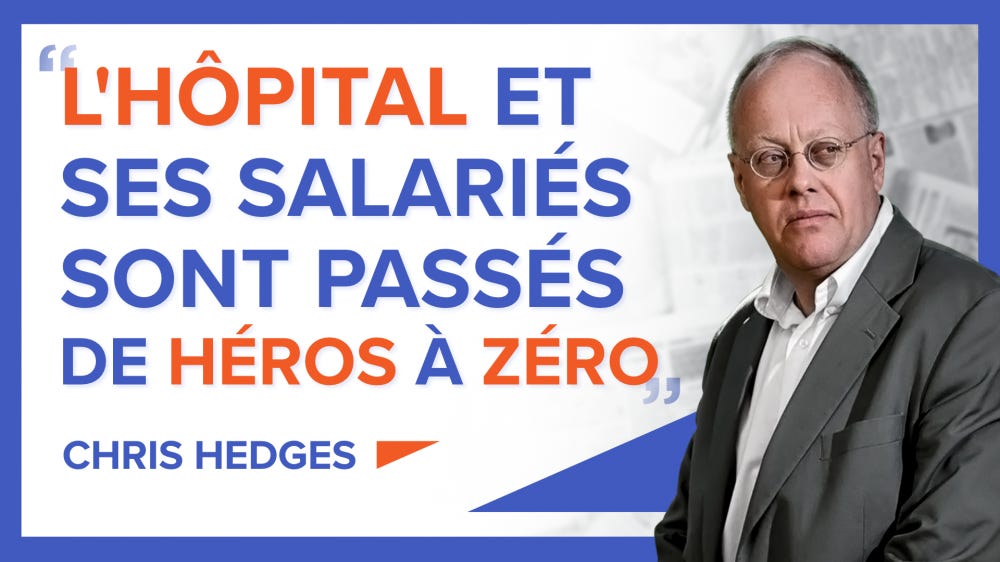 Chris Hedges : « L'hôpital et ses salariés sont passés de héros à zéro