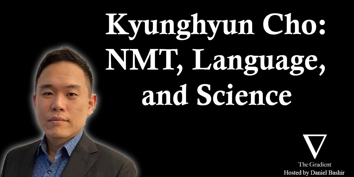 Kyunghyun Cho: Neural Machine Translation, Language, and Doing Good Science