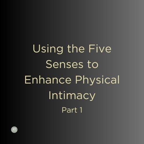 Using the Five Senses to Enhance Physical Intimacy, Part 1