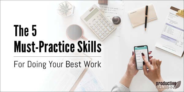 The 5 Must-Practice Skills For Doing Your Best Work