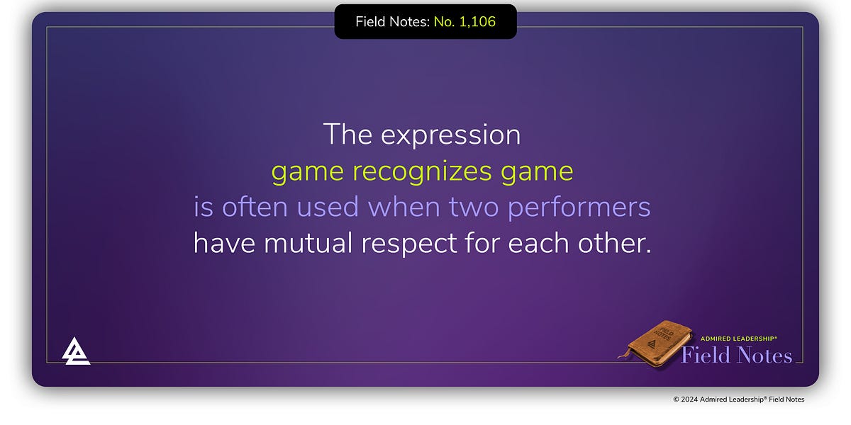 Game Recognizes Game - Admired Leadership Field Notes