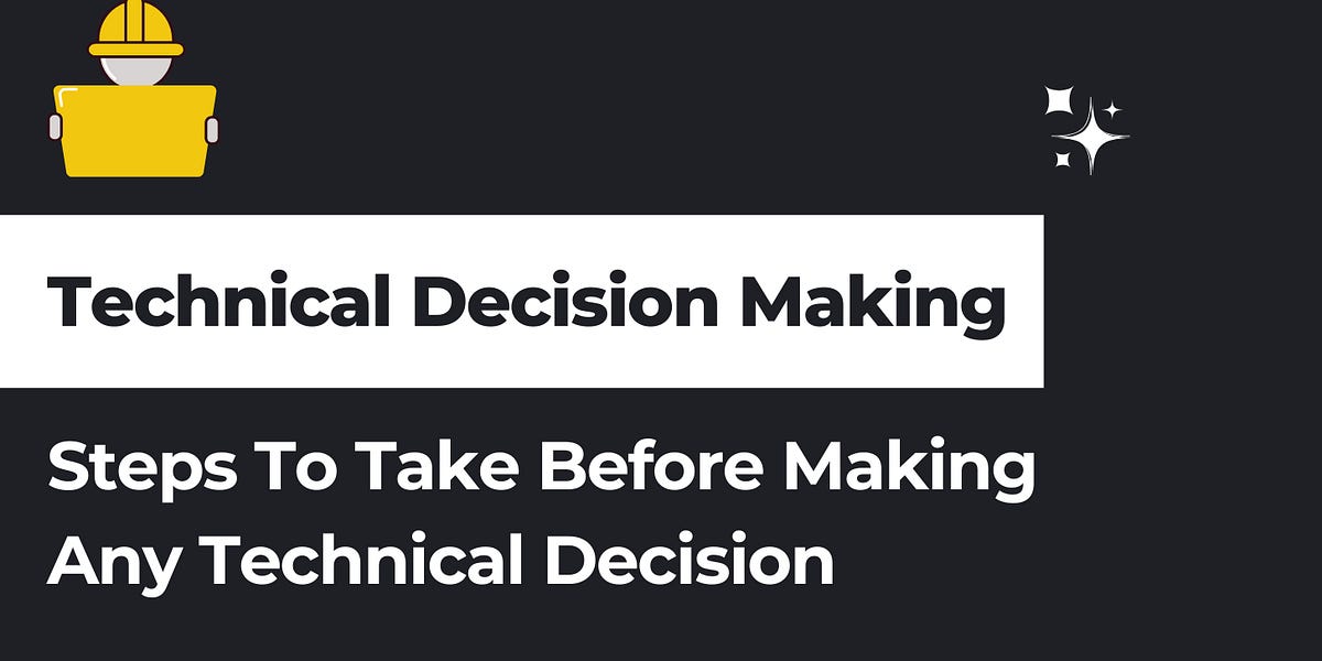 Four Essential Steps To Take Before Making Any Technical Decision In 2025 🚀