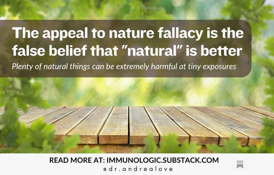 The appeal to nature fallacy is the false belief that "natural" is better