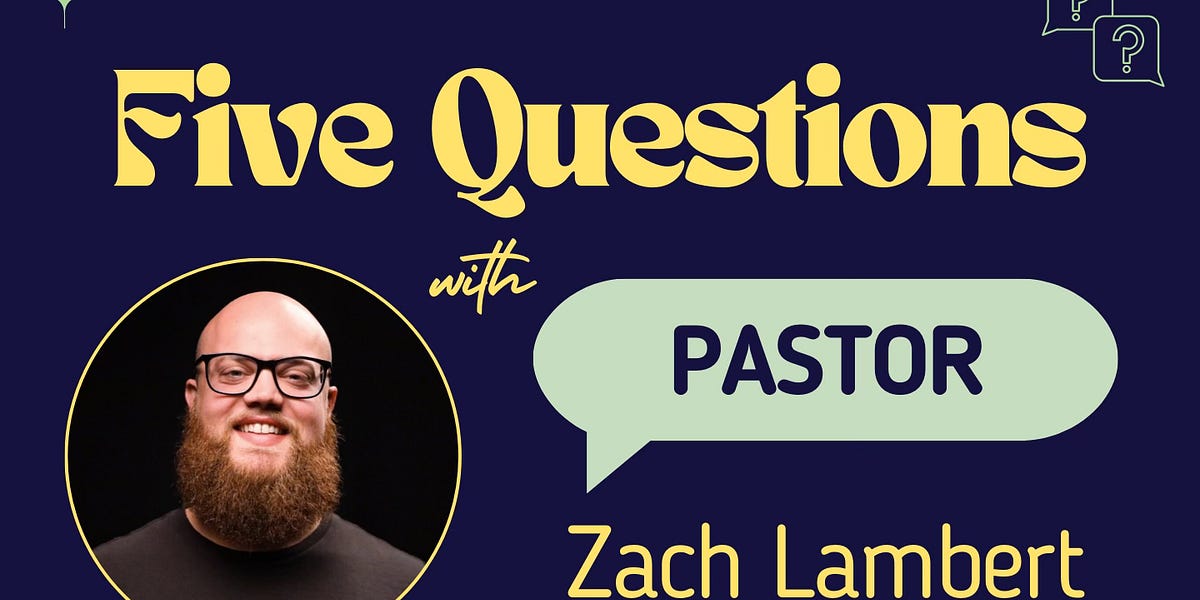 Five Questions With: PASTOR Zach Lambert