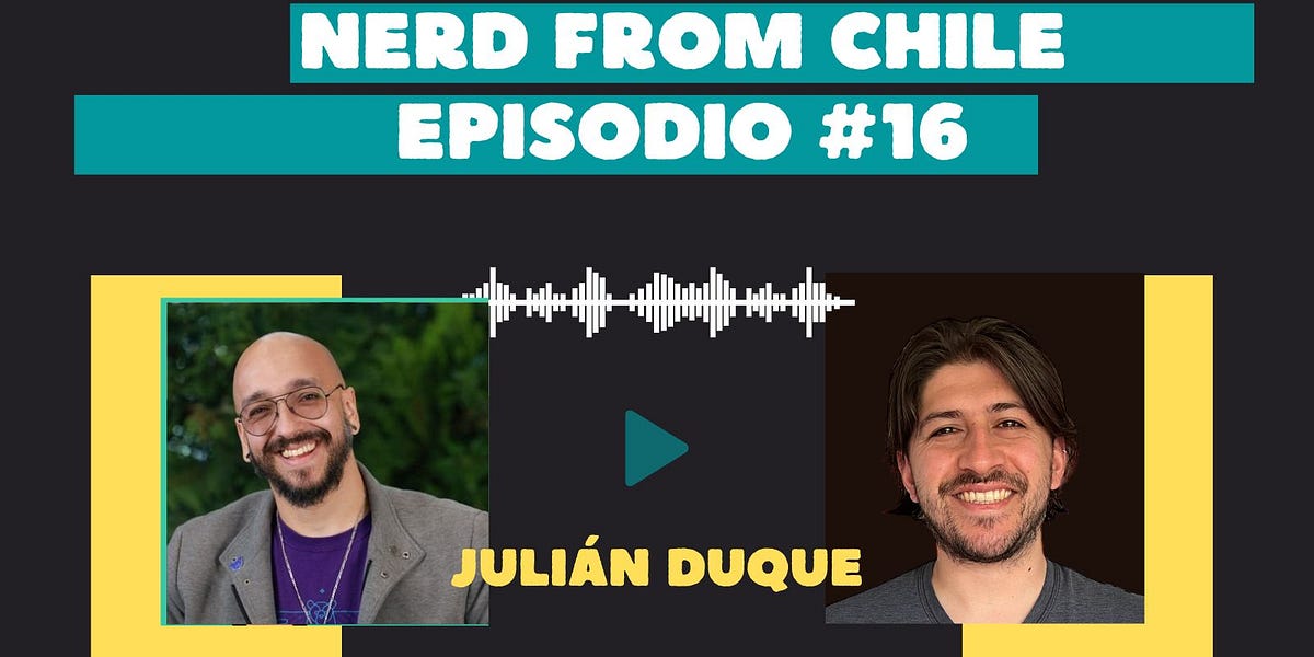 Nerd From Chile Podcast #16: Julián Duque