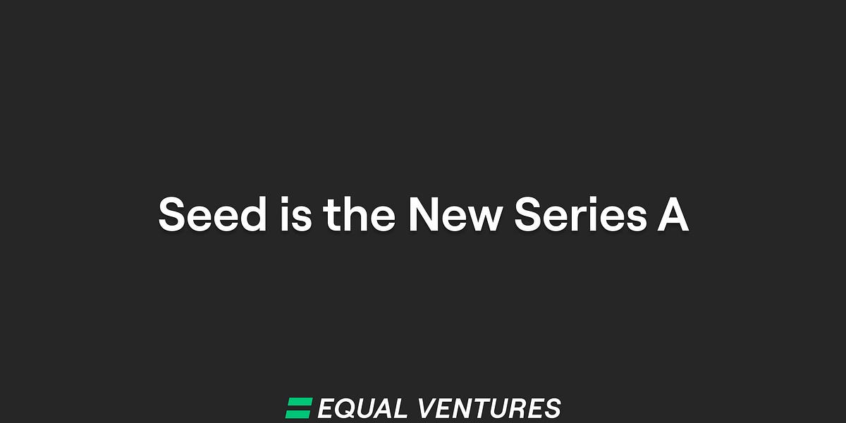Seed is the New Series A - by Rick Zullo - Equal Ventures