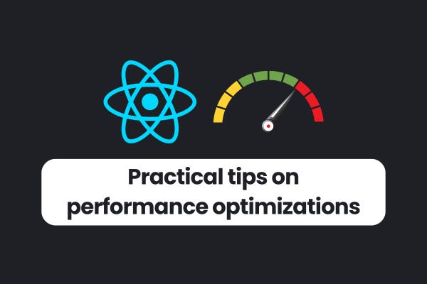 7 practical tips on performance optimizations in React applications