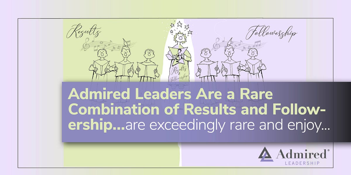 Admired Leaders Are a Rare Combination of Results and Followership
