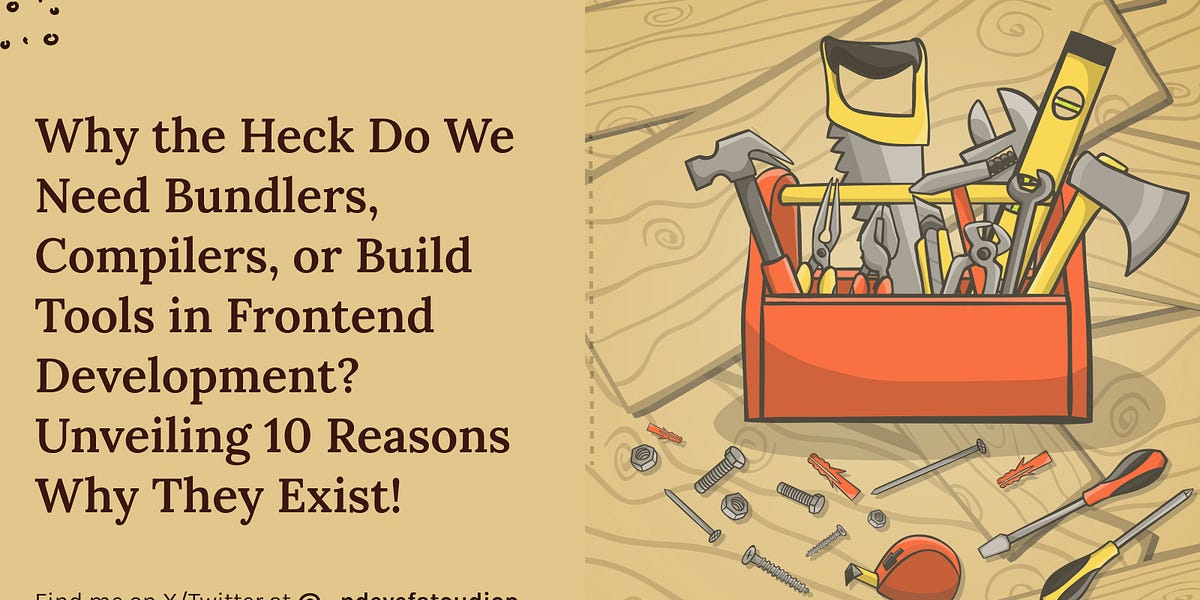 Why the Heck Do We Need Bundlers, Compilers, or Build Tools in Frontend ...