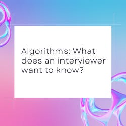 Algorithms: What does an interviewer want to know?