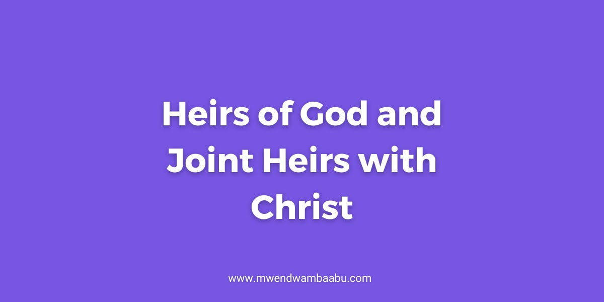 Heirs of God and Joint Heirs with Christ