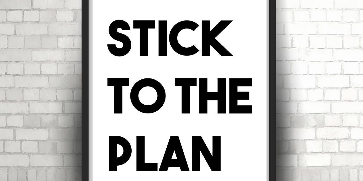 MAKE A PLAN AND STICK TO YOUR PLAN - Think Appraiser