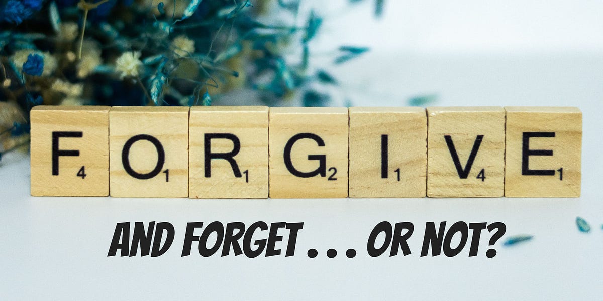 Forgive and Forget . . . or Not?