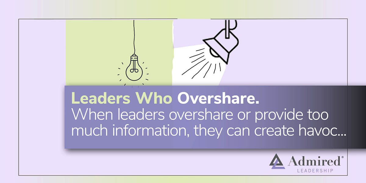 Leaders Who Overshare - Admired Leadership Field Notes