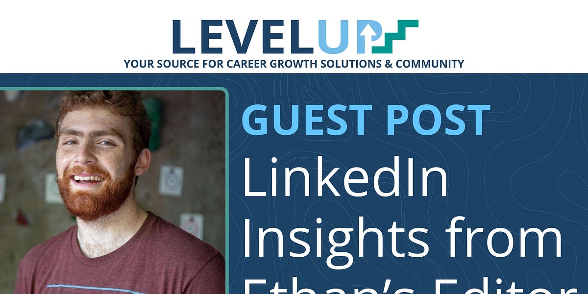LinkedIn Insights from Ethan’s Editor - by Daniel Hickey