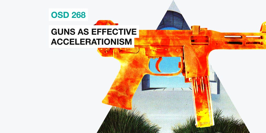 OSD 268: Guns as effective accelerationism