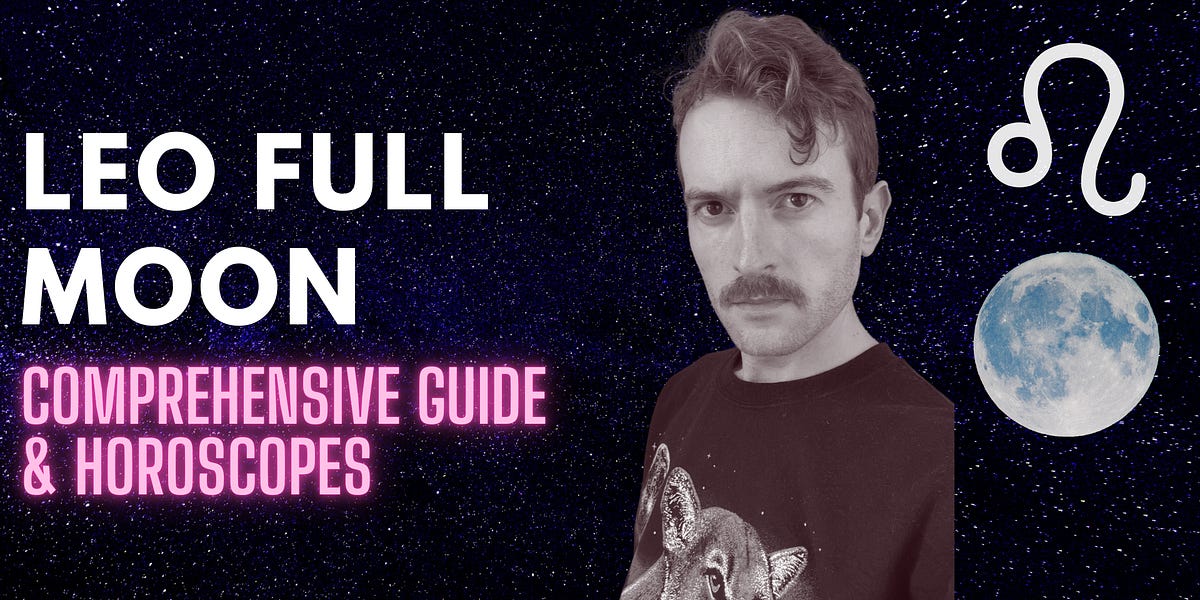 Leo Full Moon: Comprehensive Guide & Horoscopes