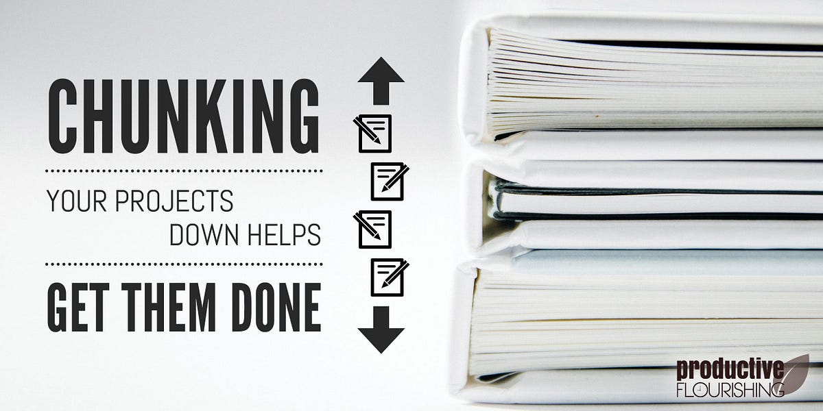 Chunking Your Projects Down Helps Get Them Done