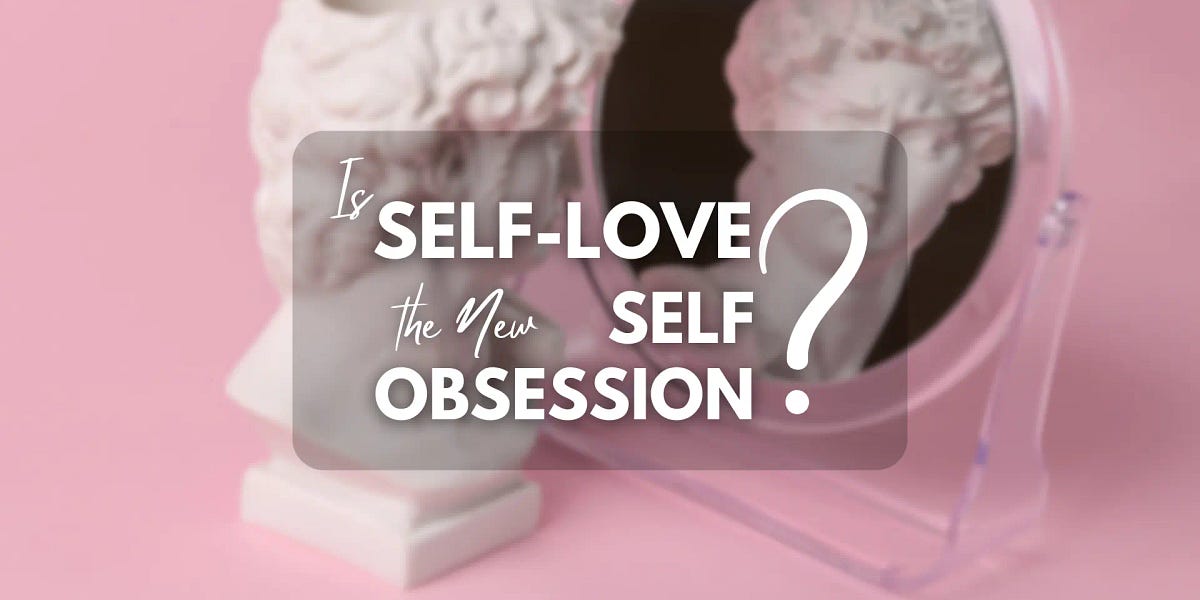 Self-Love Turning into Self-Obsession? - by Aditya Sundas